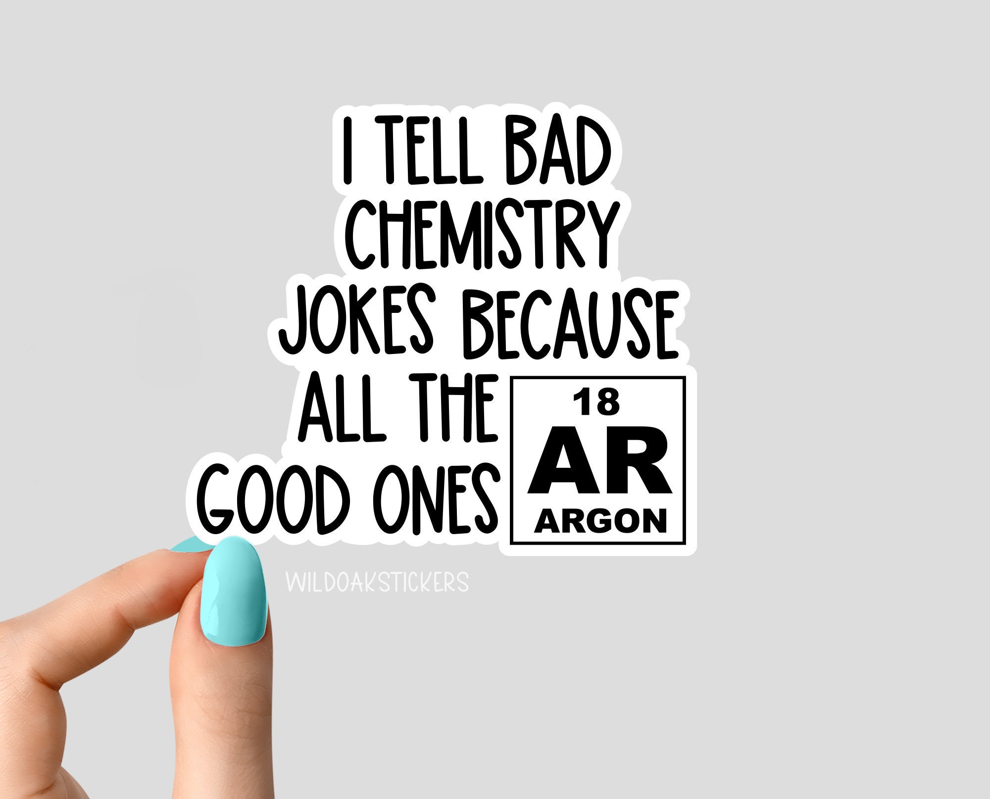 I Tell Bad Chemistry Jokes Because All the Good Ones Are Gone Argon ...