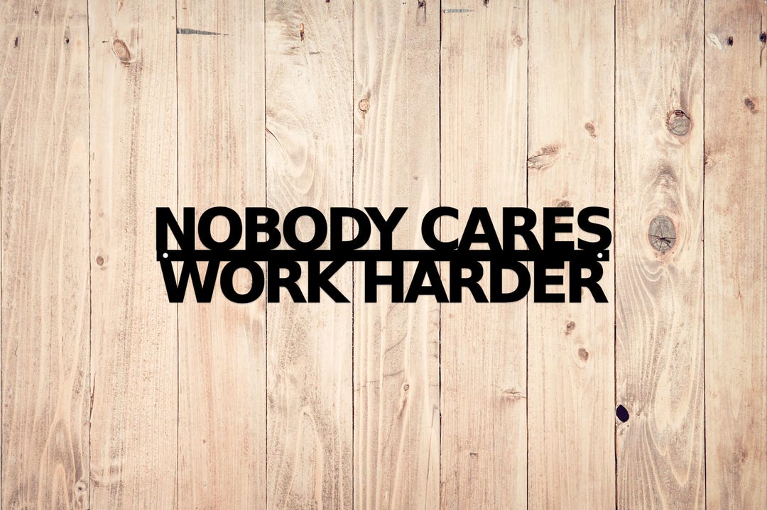 Nobody Cares Work Harder Minimalist Stainless Steel Metal Sign ...