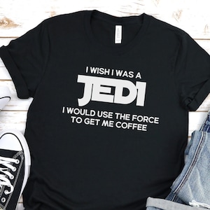 Jedi T Shirt, Coffee T Shirt, Funny T Shirt, Funny Coffee Shirt, Funny ...