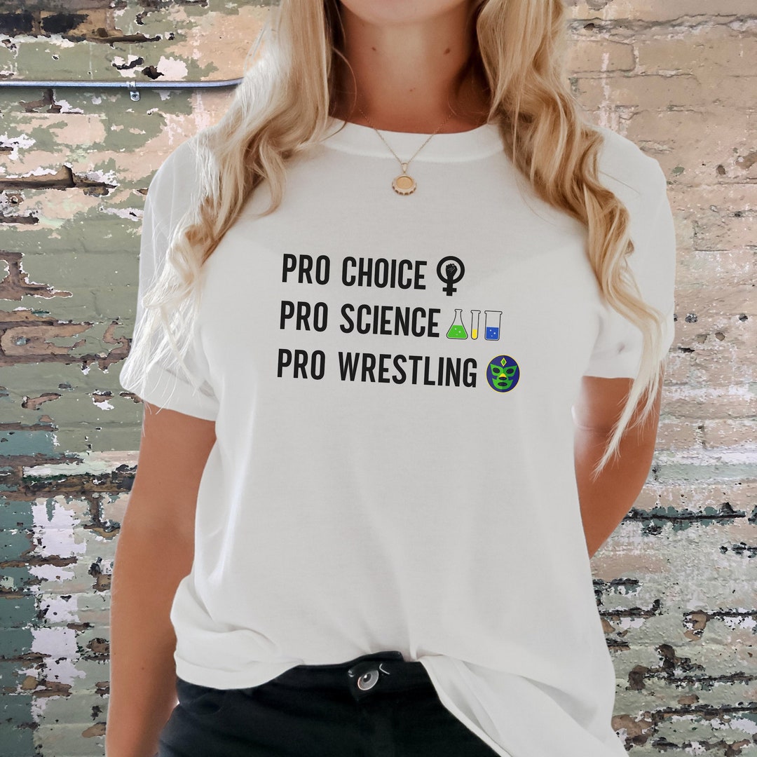 Pro Science Pro Choice Pro Wrestling Shirt, Womens Rights Tee, Feminism ...