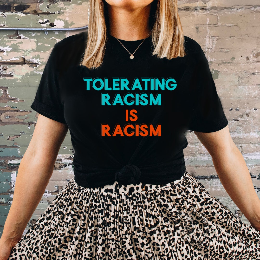 Tolerating Racism is Racism, Anti Racism Shirt, BLM Shirt, Protest ...