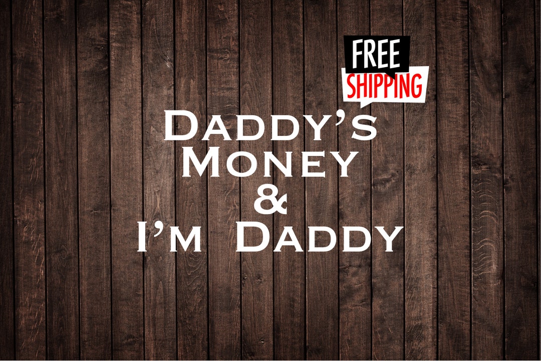 Daddys Money And Im Daddy Decal Etsy