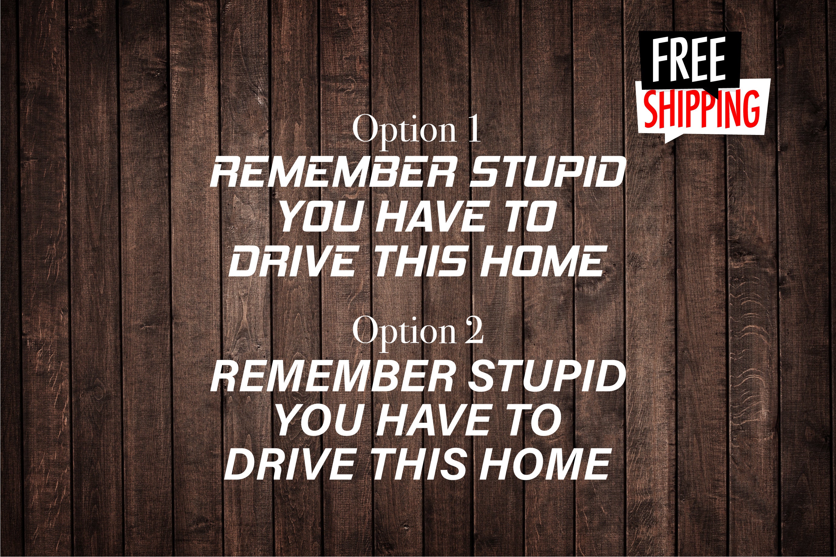 Remember Stupid You Have to Drive This Home Decal - Etsy UK