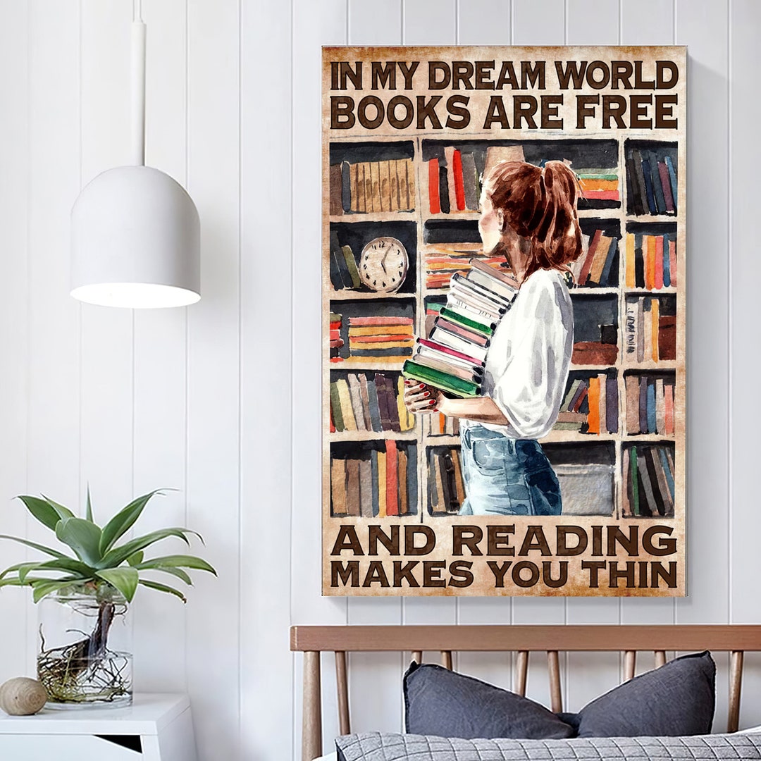 In My Dream World Books Are Free and Reading Makes You Thin, Love ...