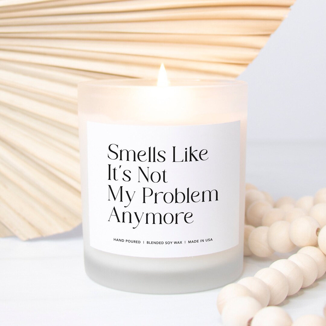 Smells Like It's Not My Problem Anymore Funny Candle Gift, Funny ...