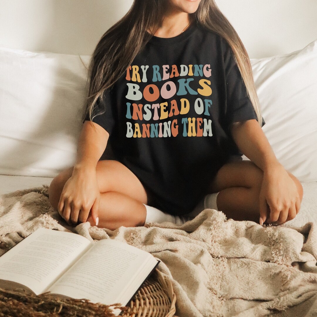 Try Reading Books Instead of Banning Them Read Banned Books Shirt ...