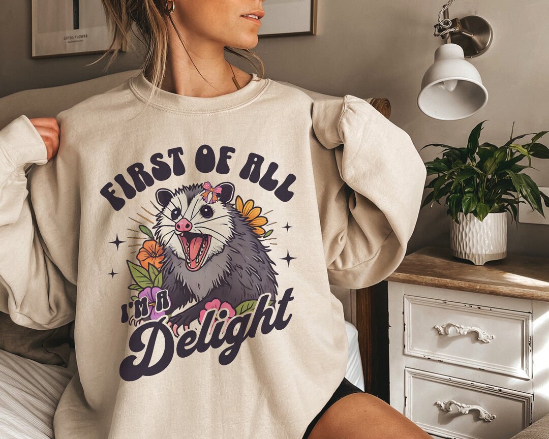 First of All I'm A Delight Possum Sweatshirt Opossum Sweatshirt Possum ...