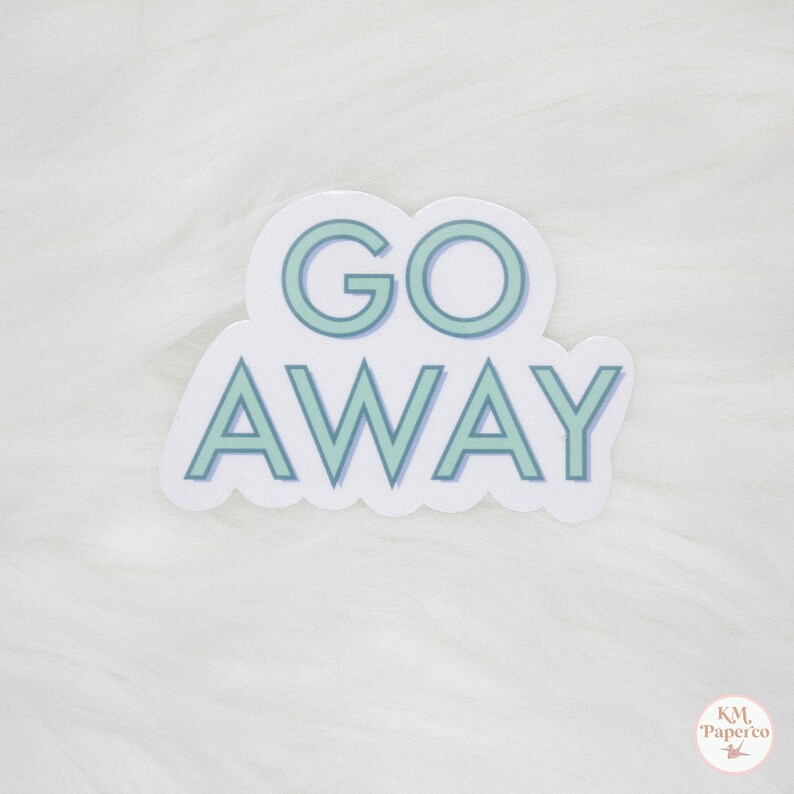 Go Away Die Cut Sticker Die Cut Sticker Laptop Sticker - Etsy