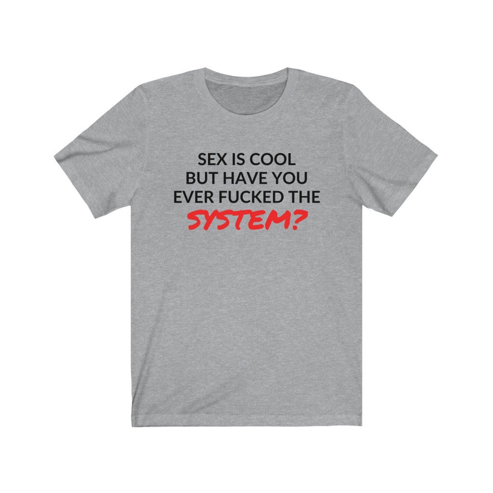 Sex Is Cool But Have You Ever Fucked The System Shirt Etsy