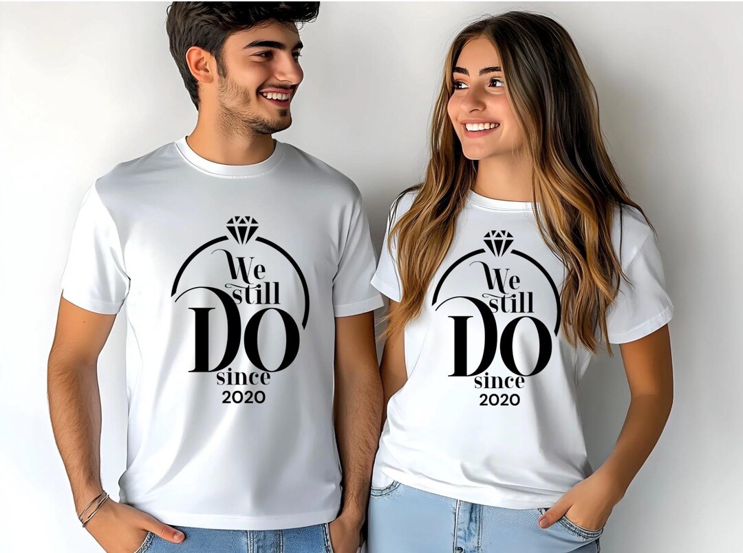 We Still Do Matching Couple T-shirts, Anniversary Gift - Etsy