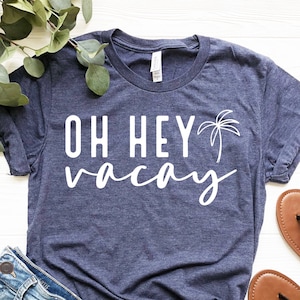 Oh Hey Vacay Shirt, Vacation Vibes Outfit, Summer Break T-shirt, Fun ...