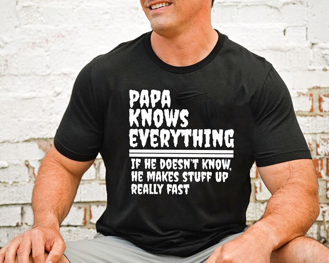 Papa Knows Everything Shirt, New Dad Shirt, Dad Shirt, Papa Shirt ...