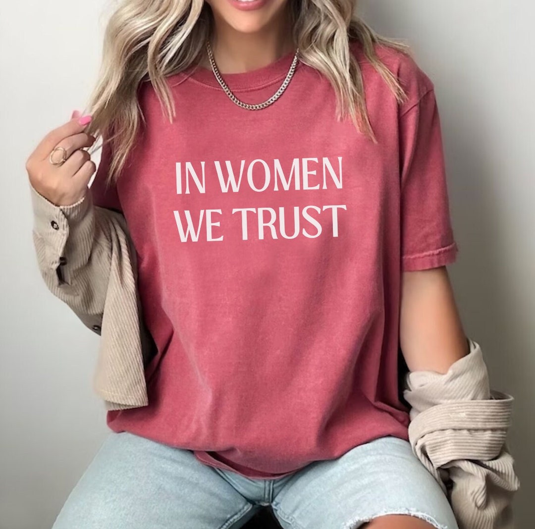 Women Empowerment Shirt, Comfort Colors, in Women We Trust Shirt ...