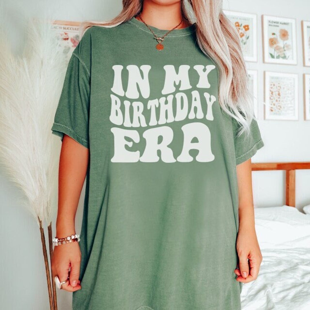 Comfort Colors® in My Birthday Era, Funny Birthday Girl Shirt, Cute ...