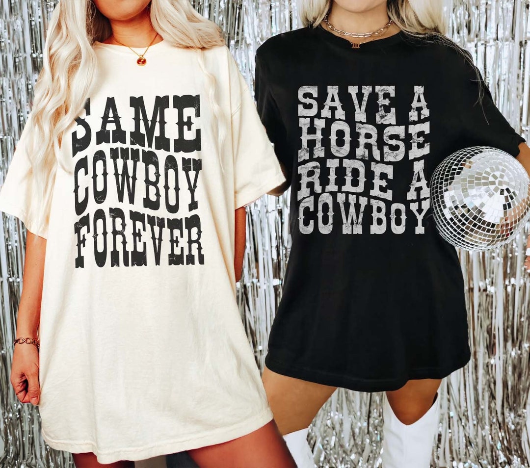 Same Cowboy Forever Shirt, Save A Horse Ride A Cowboy Shirt, Western ...