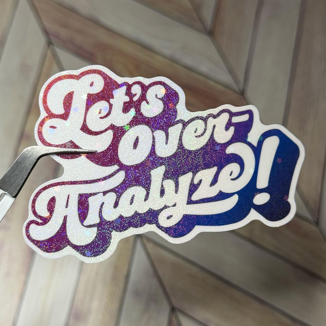 Sparkly "let's Over-analyze" Sticker - Neurospicy Gift - Etsy