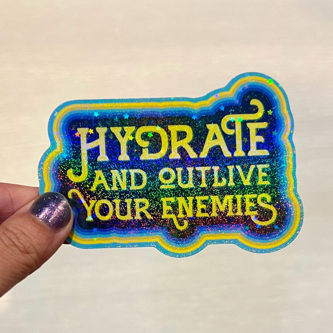 Hydrate and Outlive Your Enemies Star Sparkle Vinyl Sticker - Drink ...
