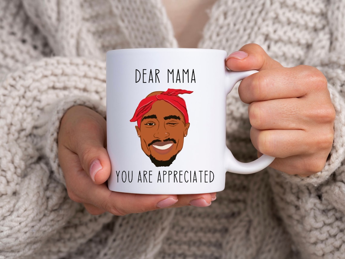 Dear Mama You Are Appreciated Mug Tupac Mug Mother's Day - Etsy