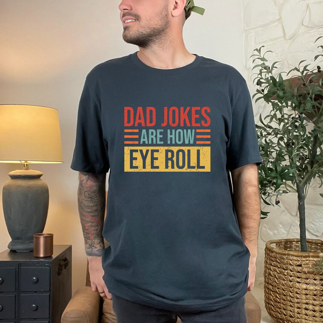 Dad Jokes Are How Eye Roll Tee - Etsy
