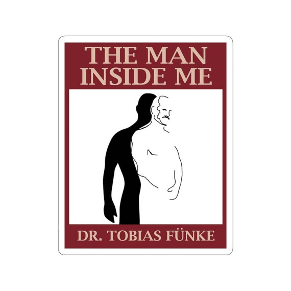 The Man Inside Me Sticker Meme Sticker Tobias Funke | Etsy