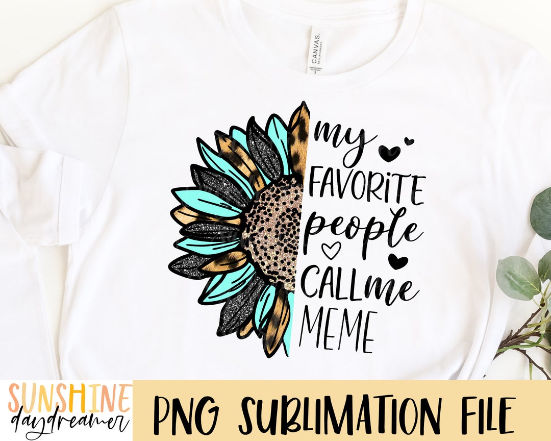 Meme Sublimation PNG, Meme Sunflower Sublimation File, Meme Shirt PNG ...