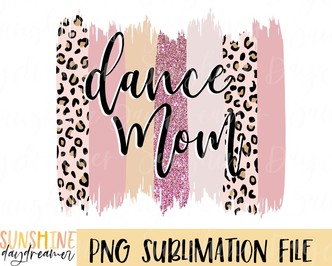 Dance Mom Sublimation PNG, Brush Stoke Sublimation File, Leopard Mom ...