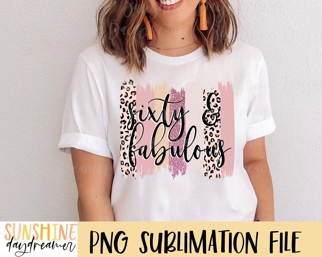 Sixty and Fabulous Sublimation PNG, 60 Birthday Shirt Sublimation File ...