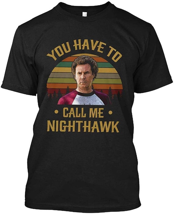 You Have to Call Me Nighthawk Step Brothers Moviesll T Shirt | Etsy