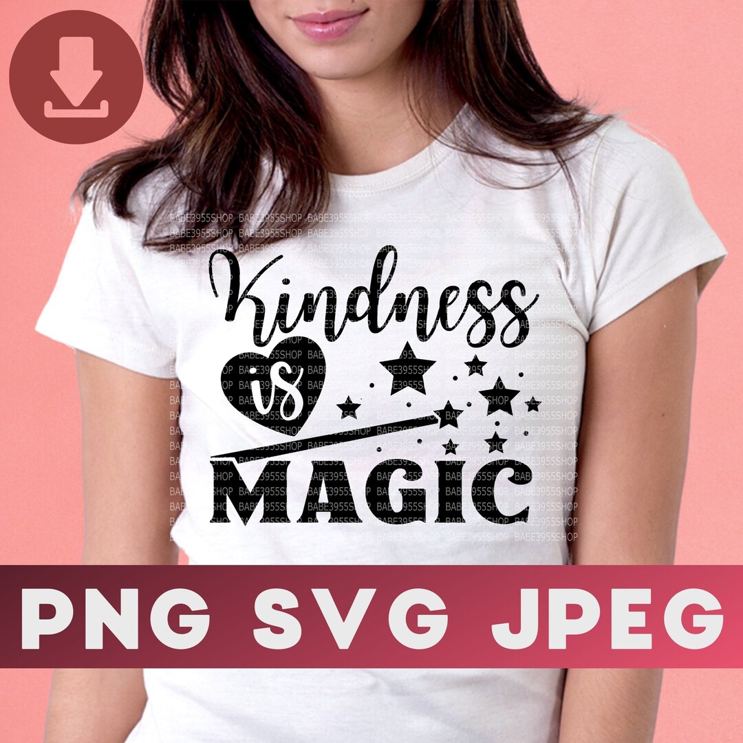 Kindness is Magic Svg,be Kind Svg,magic Shirt Svg,instant Download for ...