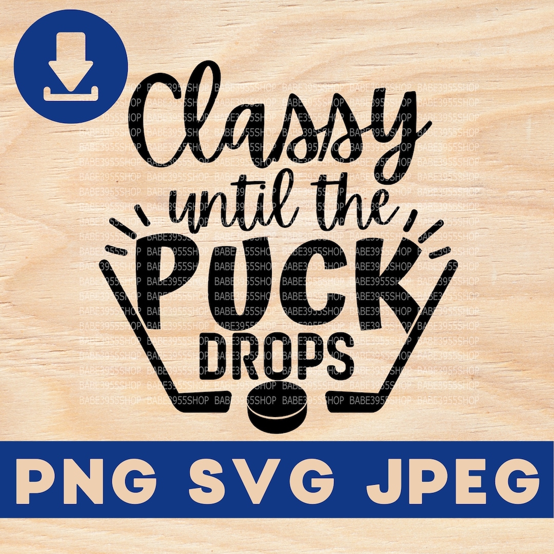 Classy Until the Puck Drops,hockey Svg,hockey Lover Svg,hockey Mom Gift ...