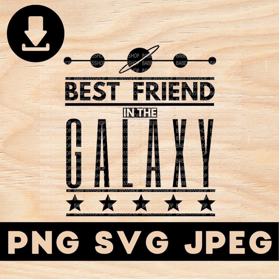 Best Friend in the Galaxy Svg,friendship Design Svg,best Friend Gifts ...
