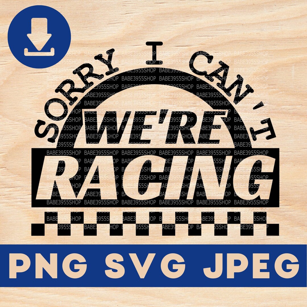 Sorry I Can't We're Racing Svg,funny Car Racing Svg,racing Lover Gift ...