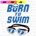 Swimming Svg, Swimmer Svg, Swim Svg , Born to Swim File Digital ...