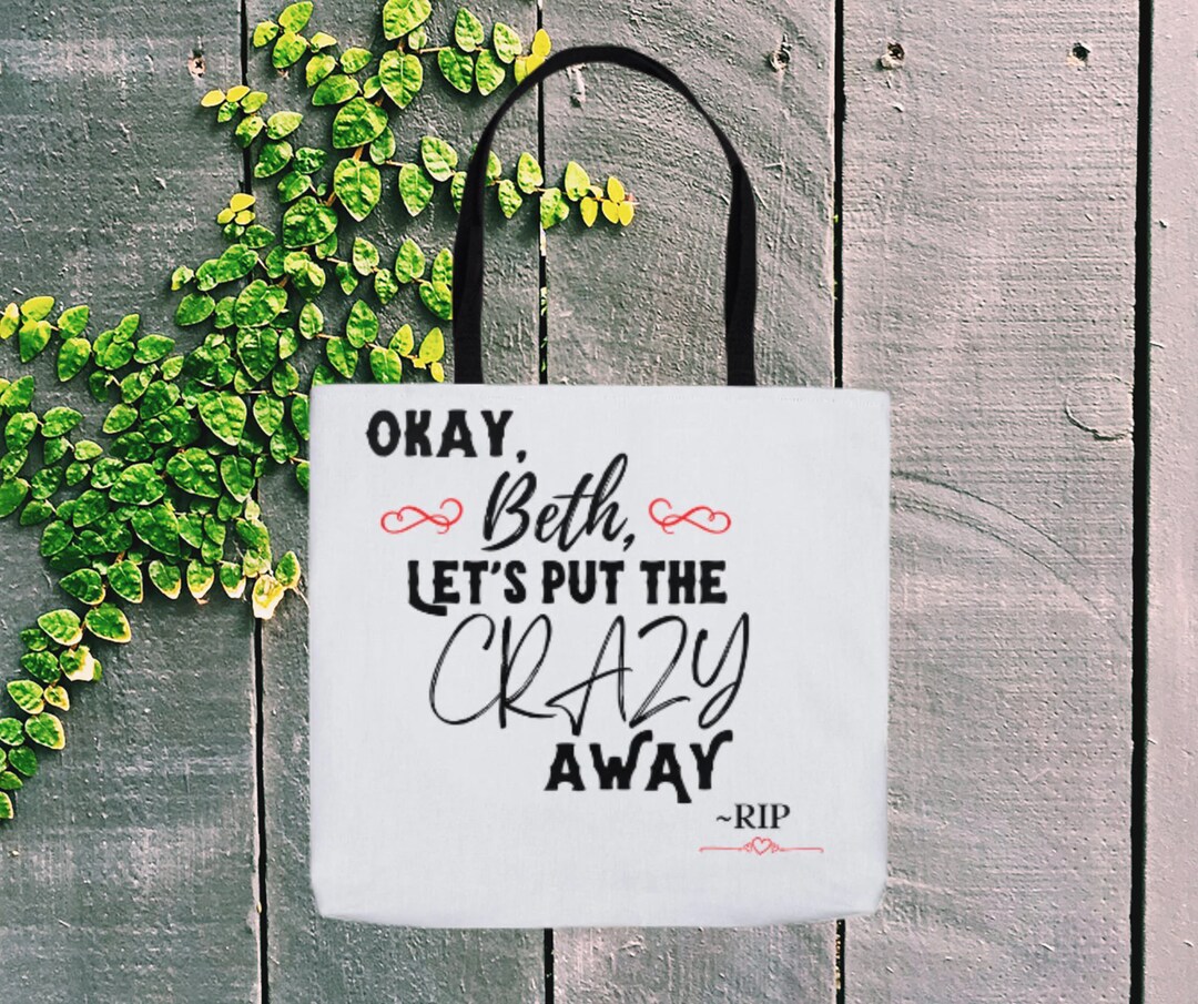 Okay, Beth, Let's Put the Crazy Away ~rip, Yellowstone Quote Tote, Beth ...