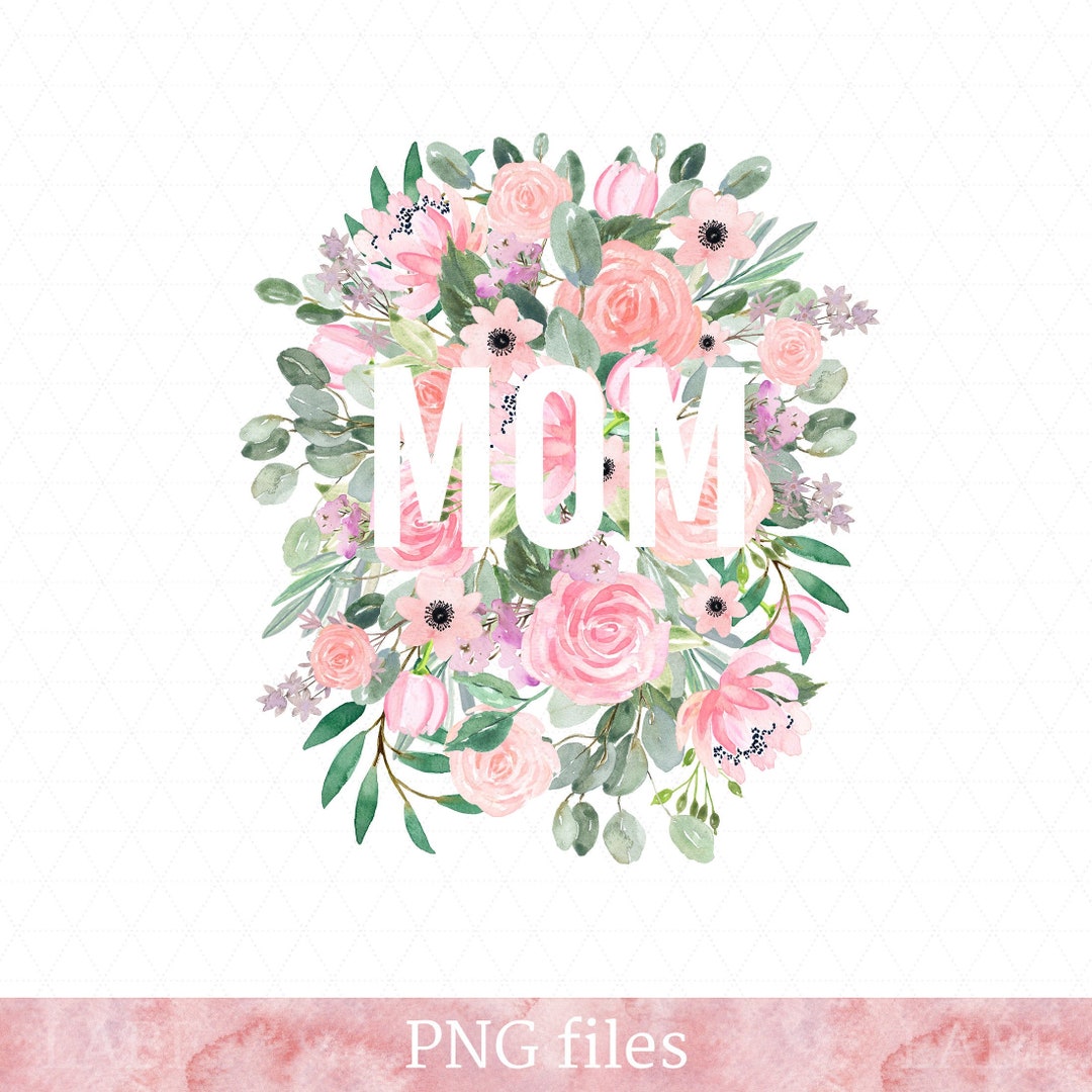 Mom PNG File, Mothers Day Clipart, Mothers Day Gift, Floral ...