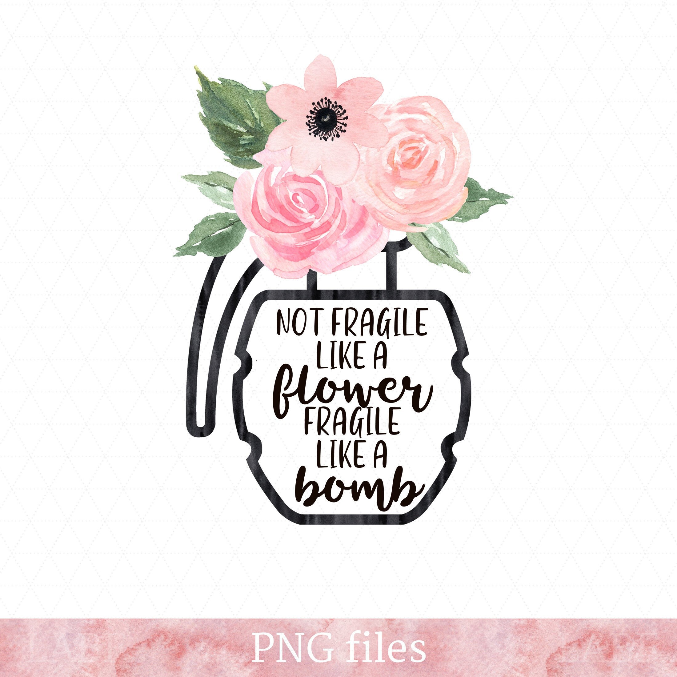 Not fragile like a flower fragile like a bomb PNG File | Etsy