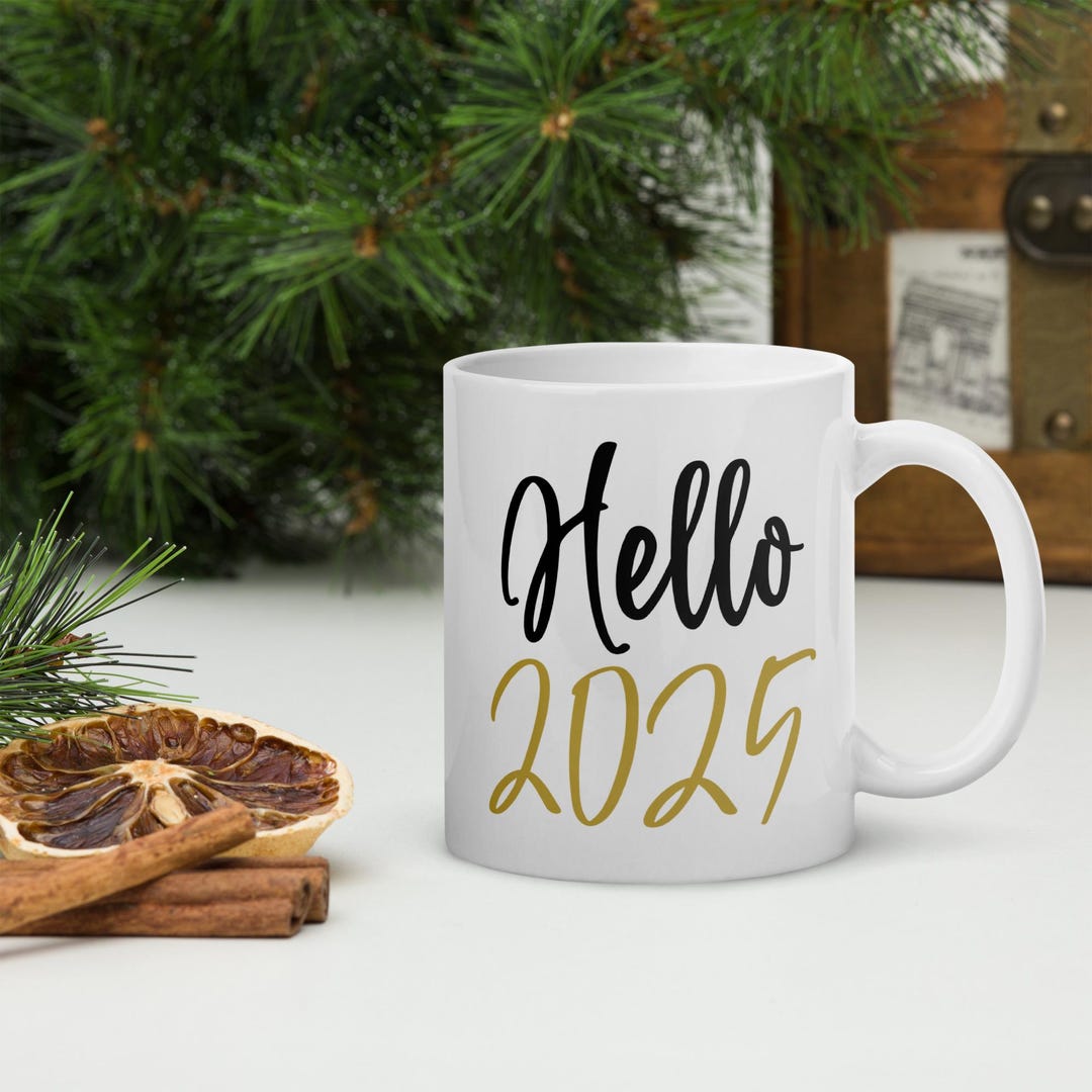 Hello 2025 Mug New Year Coffee Mug Glossy White Office Mug Positive ...
