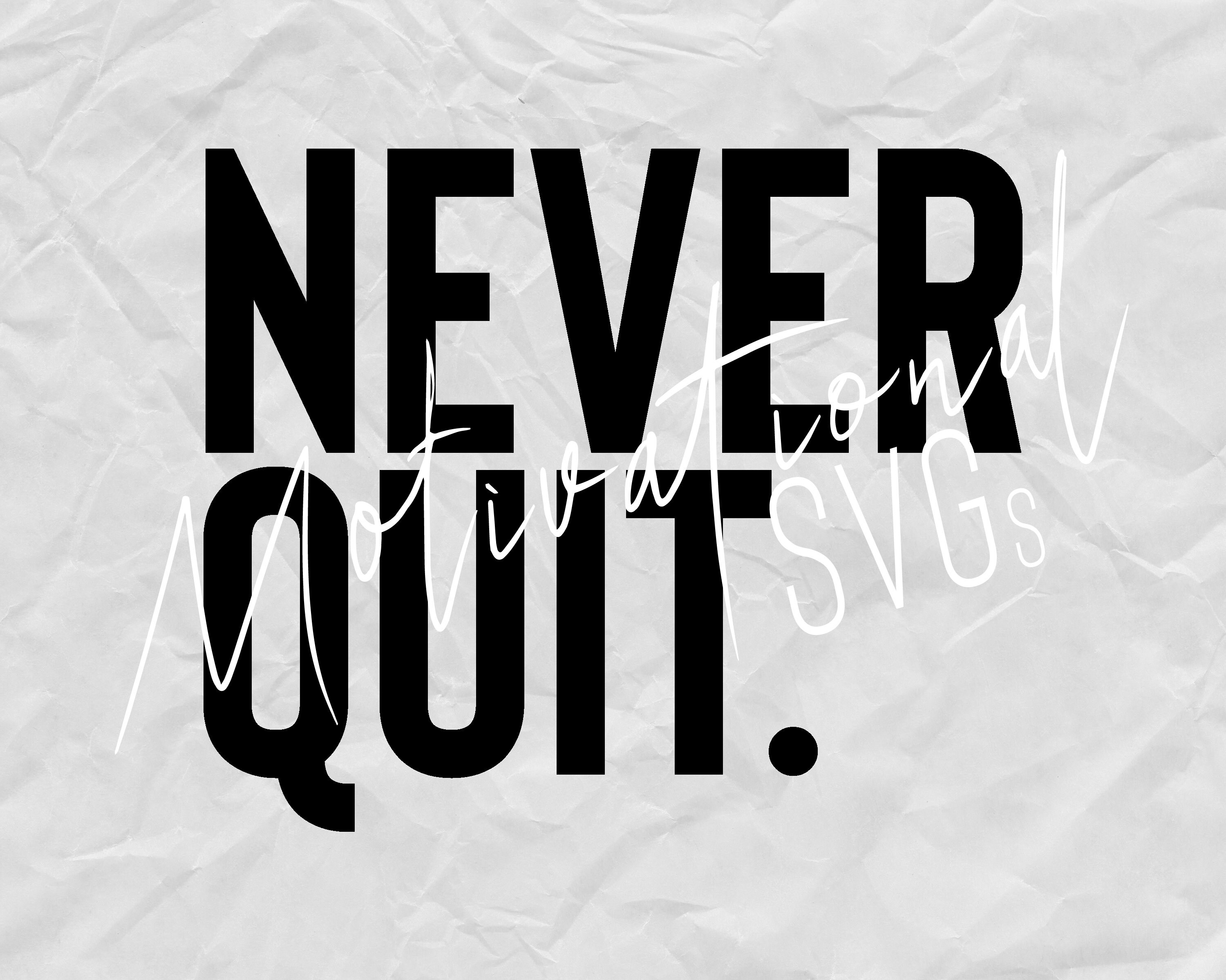 Never Quit - Digital File Bundle (svg, Dxf, Eps, Jpg, Png) - Etsy