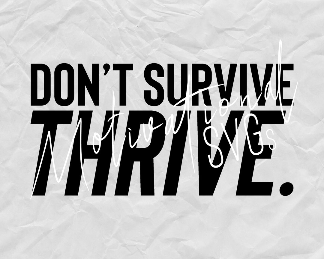 Don't Survive - Thrive. - Digital File Bundle (svg, Dxf, Eps, Jpg, Png ...