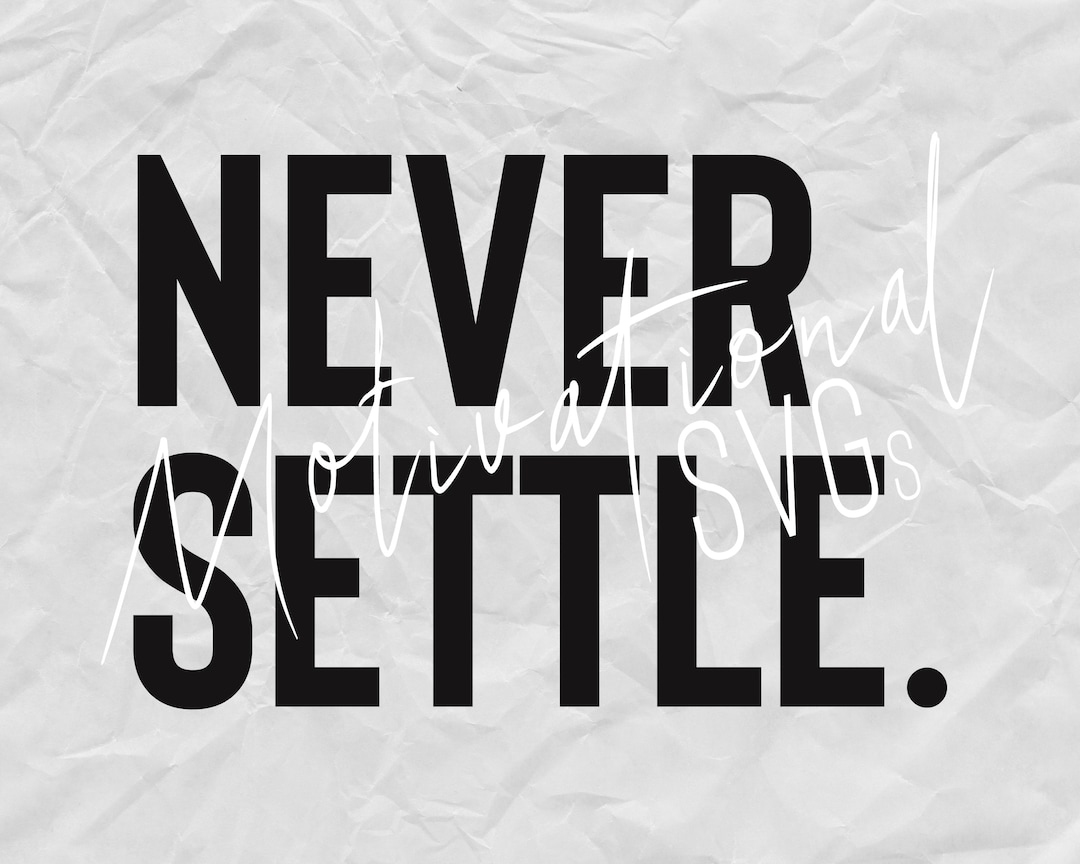 Never Settle - Digital File Bundle (svg, Dxf, Eps, Jpg, Png) - Etsy