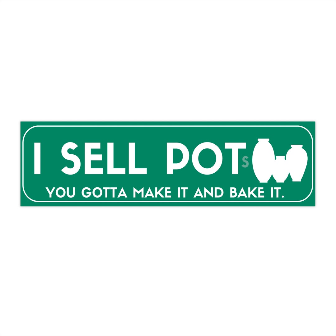 I Sell Pots Bumper Sticker Funny Pottery Bumper Sticker Gift for ...