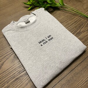 Mom I Am A Rich Man Sweatshirt, Unisex Embroidered Sweatshirt ...