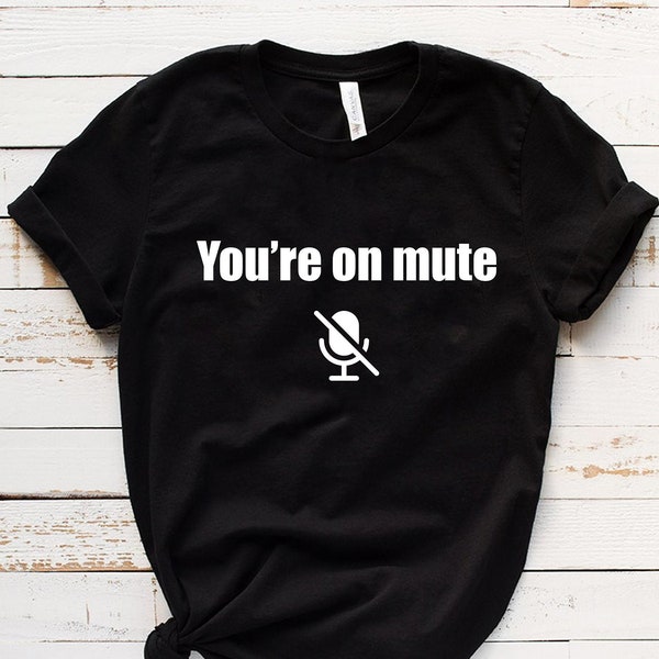 Youre on Mute T Shirt - Etsy