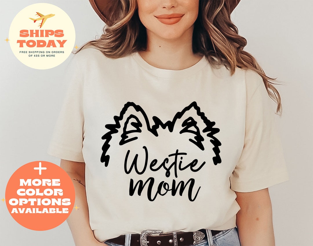 Westie Mom Shirt, West Highland Terrier Shirt, Funny Dog Mom Gifts ...
