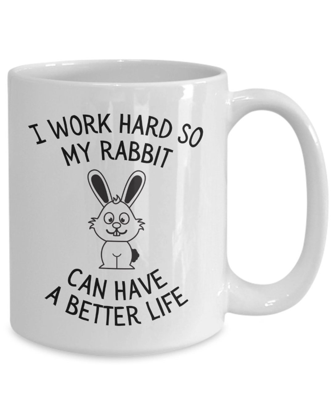 I Work Hard so My Rabbit Can Have a Better Life Coffee Mug Cup for ...