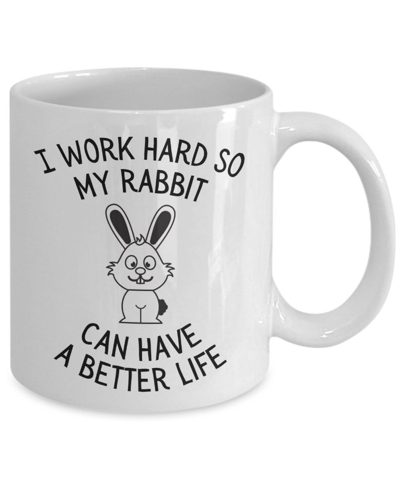 I Work Hard so My Rabbit Can Have a Better Life Coffee Mug Cup for ...