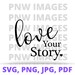 Love Your Story SVG Cut File PNG JPG Pdf - Etsy
