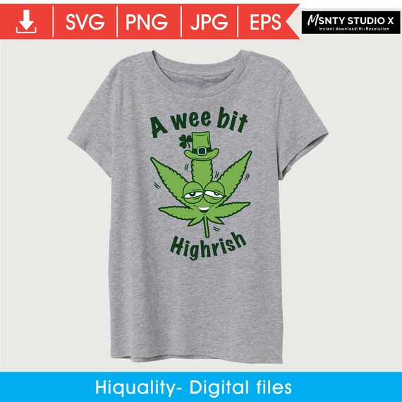 Patrick's Day Gift Weed png Weed Leaf png A Wee Bit Highrish PNG Irish png A Wee Bit Irish ...