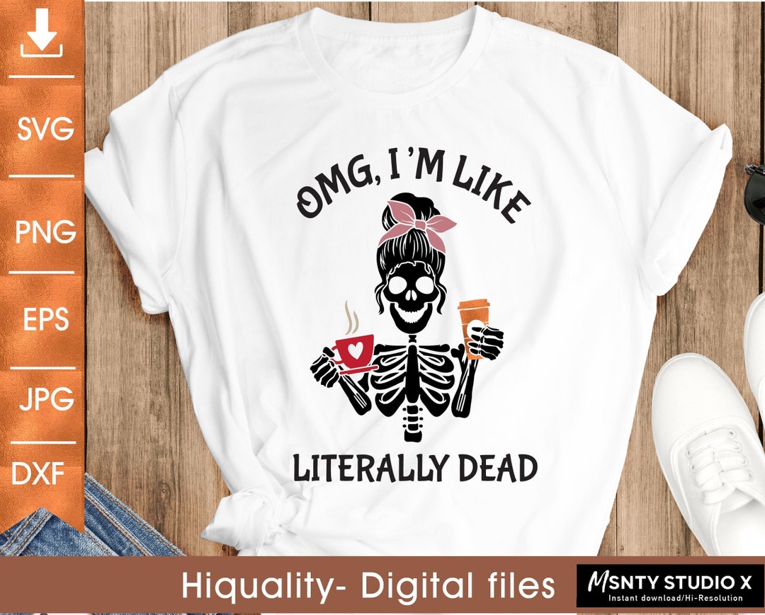 OMG I'm Like Literally Dead Svg,literally Dead Svg, Basic Girl Svg ...