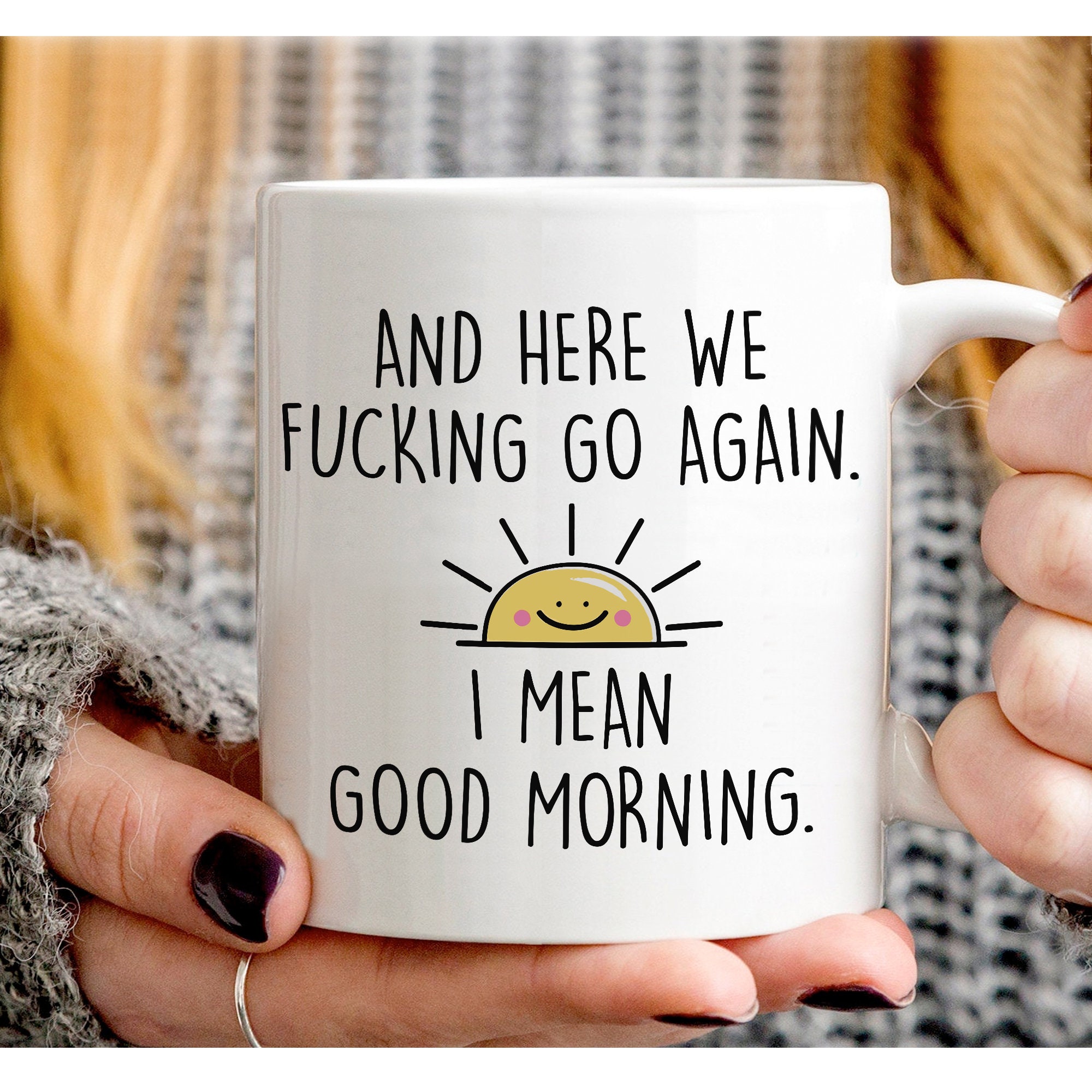 And Here We Fucking Go Again I Mean Good Morning Mug Gag Etsy